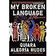My Broken Language: A Memoir: Hudes, Quiara Alegría: 9780399590047 ...