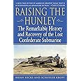 Raising the Hunley: The Remarkable History and Recovery of the Lost ...