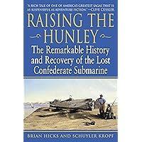 Raising the Hunley: The Remarkable History and Recovery of the Lost ...
