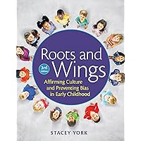 Roots and Wings: Affirming Culture and Preventing Bias in Early Childhood: York, Stacey ...