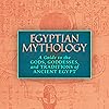 Egyptian Mythology: A Guide to the Gods, Goddesses, and Traditions of ...