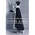 Sister Aimee: The Life of Aimee Semple McPherson: Epstein, Daniel Mark ...
