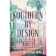 Amazon.com: Southern by Design: A Novel: 9781400345632: Walz, Grace ...