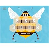 The Bee Book: Discover the Wonder of Bees and How to Protect Them for ...
