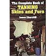 The Complete Book of Tanning Skins & Furs: James Churchill ...