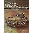 Timeless Wire Weaving: The Complete Course: Barth, Lisa: 8601410711467 ...