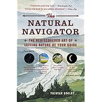 The Natural Navigator: The Rediscovered Art of Letting Nature Be Your ...