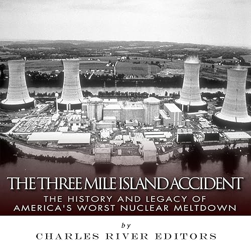 The Three Mile Island Accident: The History and Legacy of America's ...