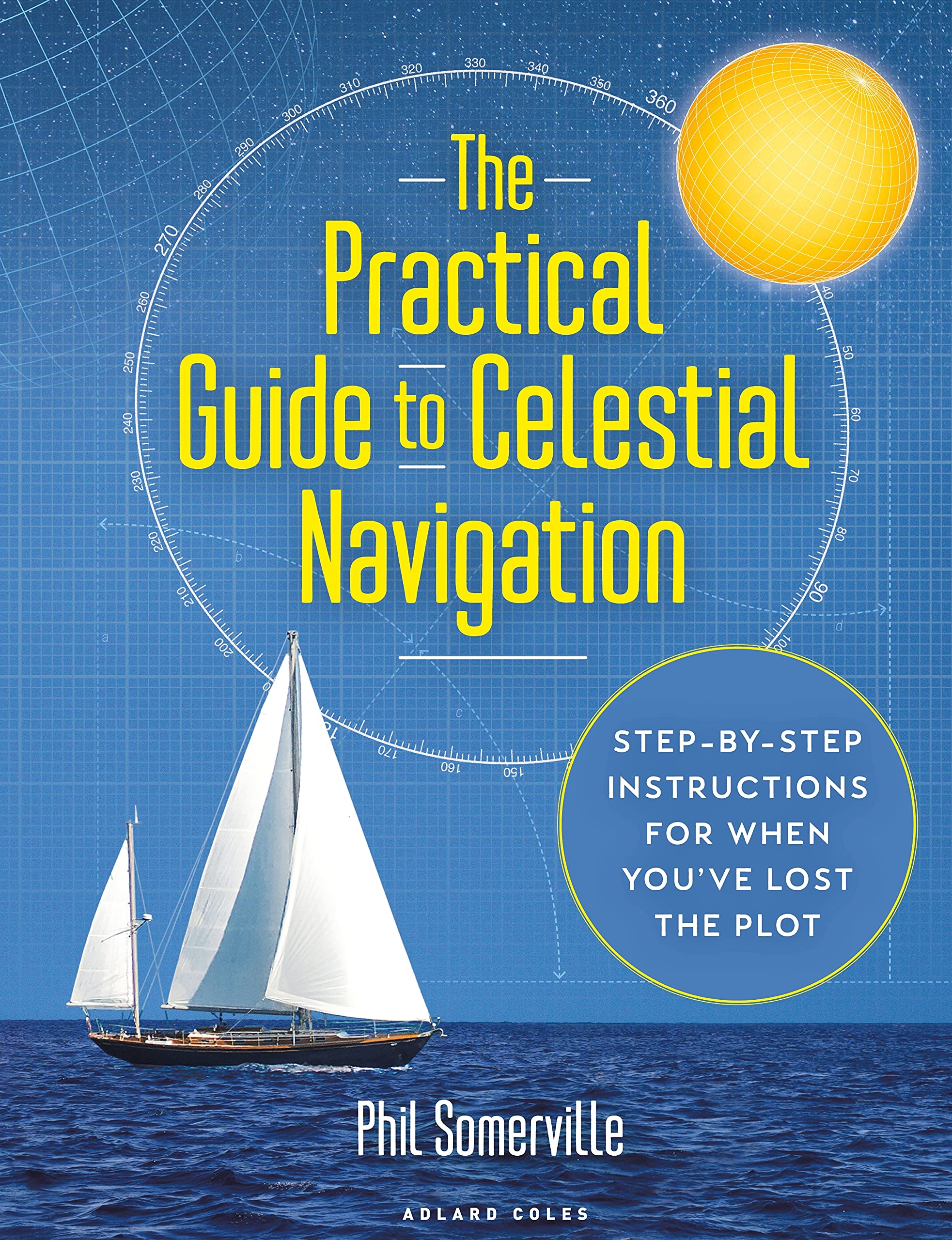 Practical Guide to Celestial Navigation, The: Step-by-step instructions ...