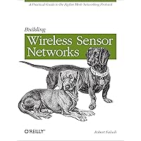 Building Wireless Sensor Networks: with ZigBee, XBee, Arduino, and Processing: Faludi, Robert ...