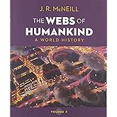 The Webs of Humankind: A World History (Volume 2): McNeill, J. R ...
