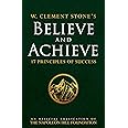 W. Clement Stone's Believe and Achieve: 17 Principles of Success (An ...