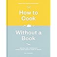 How to Cook Without a Book: Recipes and Techniques Every Cook Should ...