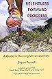Relentless Forward Progress: A Guide to Running Ultramarathons: Bryon ...