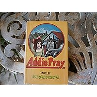 ADDIE PRAY By JOE DAVID BROWN 1971 First Printing: Joe David Brown ...