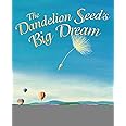The Dandelion Seed's Big Dream: A Nature-Inspired Tale of Patience and ...