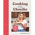 Cooking con Claudia: 100 Authentic, Family-Style Mexican Recipes ...