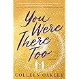 You Were There Too: Oakley, Colleen: 9781984806468: Amazon.com: Books