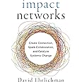 Impact Networks: Create Connection, Spark Collaboration, and Catalyze ...