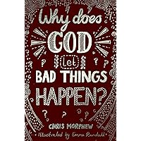 Why Does God Let Bad Things Happen?: (Apologetics for Christian Kids ...