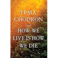 Amazon.com: How We Live Is How We Die: 9781645472407: Chödrön, Pema: Books