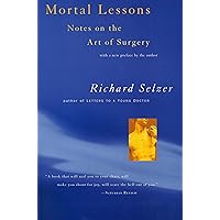 Mortal Lessons: Notes on the Art of Surgery: Selzer, Richard ...