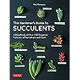 The Gardener's Guide to Succulents: A Handbook of Over 125 Exquisite ...