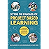 Project Based Learning (PBL) Starter Kit: To-the-Point Advice, Tools ...