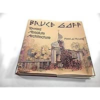 Bruce Goff: Toward Absolute Architecture (Architectural History ...