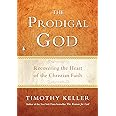 The Prodigal God: Recovering the Heart of the Christian Faith: Keller ...