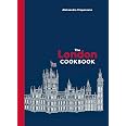 The London Cookbook: Recipes from the Restaurants, Cafes, and Hole-in ...