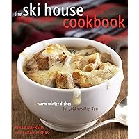 The Ski House Cookbook: Warm Winter Dishes for Cold Weather Fun ...