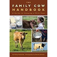 The Family Cow Handbook: A Guide to Keeping a Milk Cow: Hasheider ...