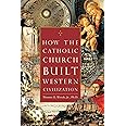 How the Catholic Church Built Western Civilization: Thomas E. Woods Jr ...