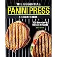 The Essential Panini Press Cookbook: 100 Creative and Classic Recipes ...