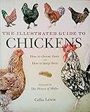 The Illustrated Guide to Chickens: How to Choose Them, How to Keep Them ...