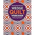 Wedge Quilt Workshop: Step-by-Step Tutorials 10 Stunning Projects ...
