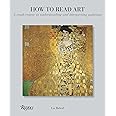 How to Read Art: A Crash Course in Understanding and Interpreting ...