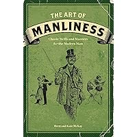The Art of Manliness: Classic Skills and Manners for the Modern Man ...