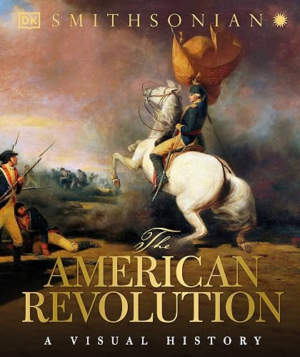 The American Revolution: A Visual History (DK Definitive Visual ...