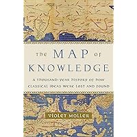 The Map of Knowledge: A Thousand-Year History of How Classical Ideas ...