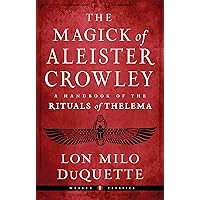 The Magick of Thelema : A Handbook of the Rituals of Aleister Crowley ...