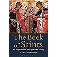 The Book of Saints: A Comprehensive Biographical Dictionary: Watkins ...