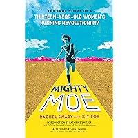 Mighty Moe: The True Story of a Thirteen-Year-Old Women's Running ...