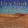 Ur y Uruk: La Historia y El Legado de Las Ciudades Mas Influyentes de ...