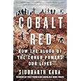 Cobalt Red: How the Blood of the Congo Powers Our Lives: Kara ...