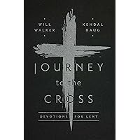 Journey to the Cross: Forty Days to Prepare Your Heart For Easter: (in ...
