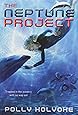 The Neptune Project: Polly Holyoke: 9781423159797: Amazon.com: Books
