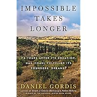 Impossible Takes Longer: 75 Years After Its Creation, Has Israel Fulfilled Its Founders' Dreams ...