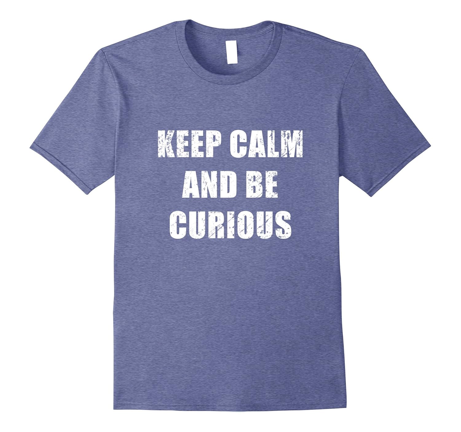 Keep Calm And Be Curious T-Shirt Grunge Distressed Style-BN – Banazatee
